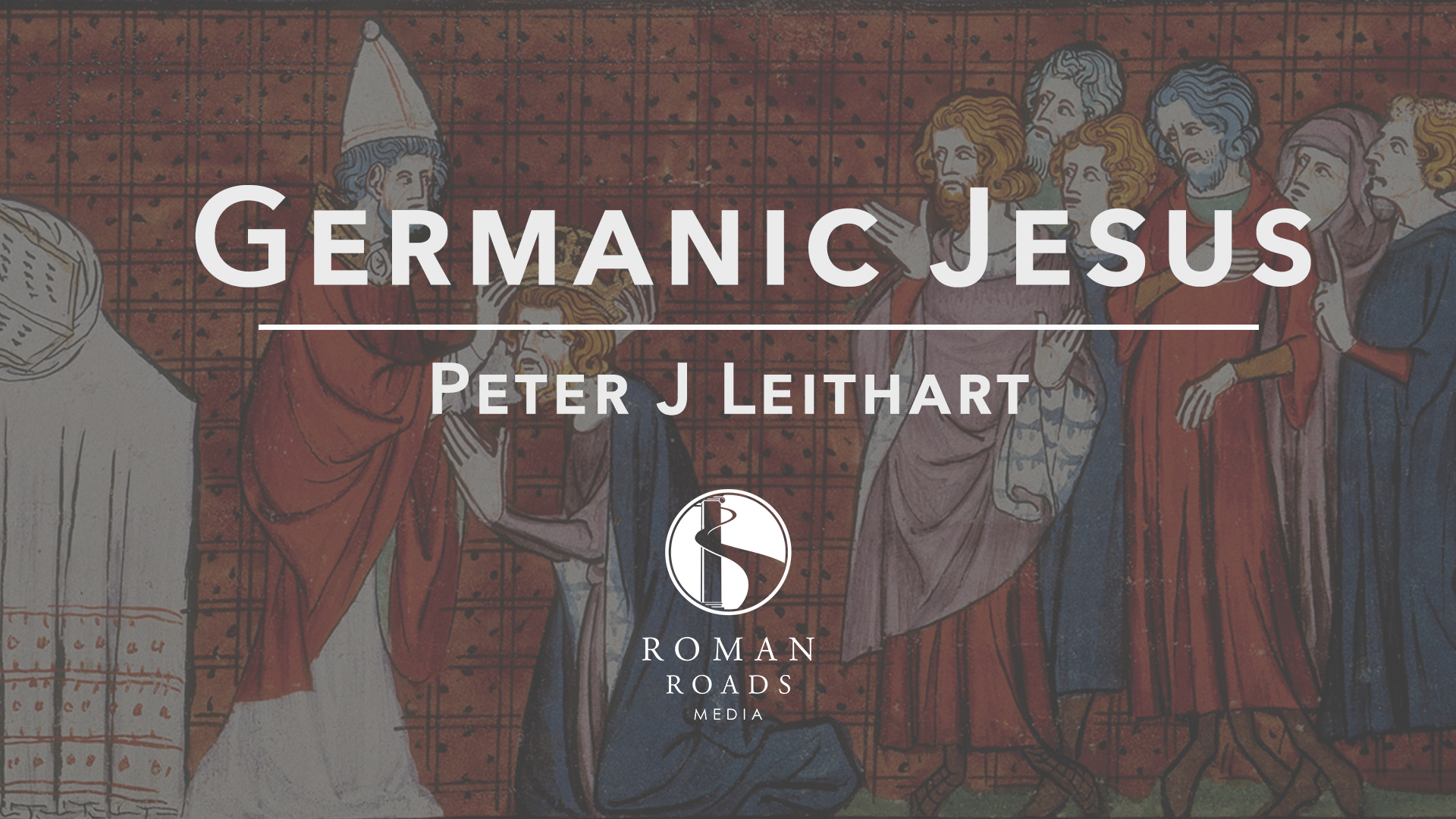 Germanic Jesus | Peter Leithart - Roman Roads Press