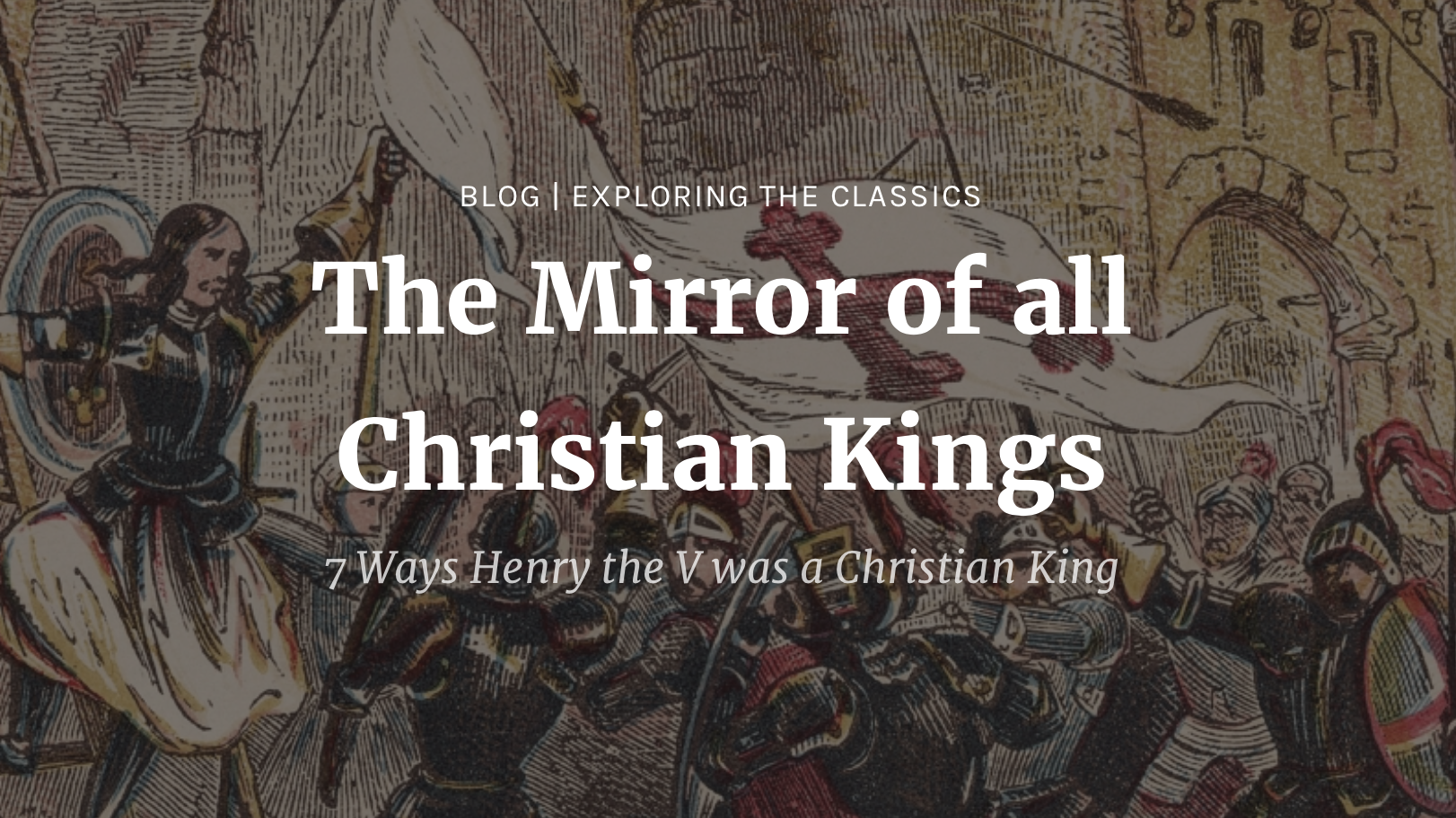 7 Ways Henry V was a Christian King - Roman Roads Press