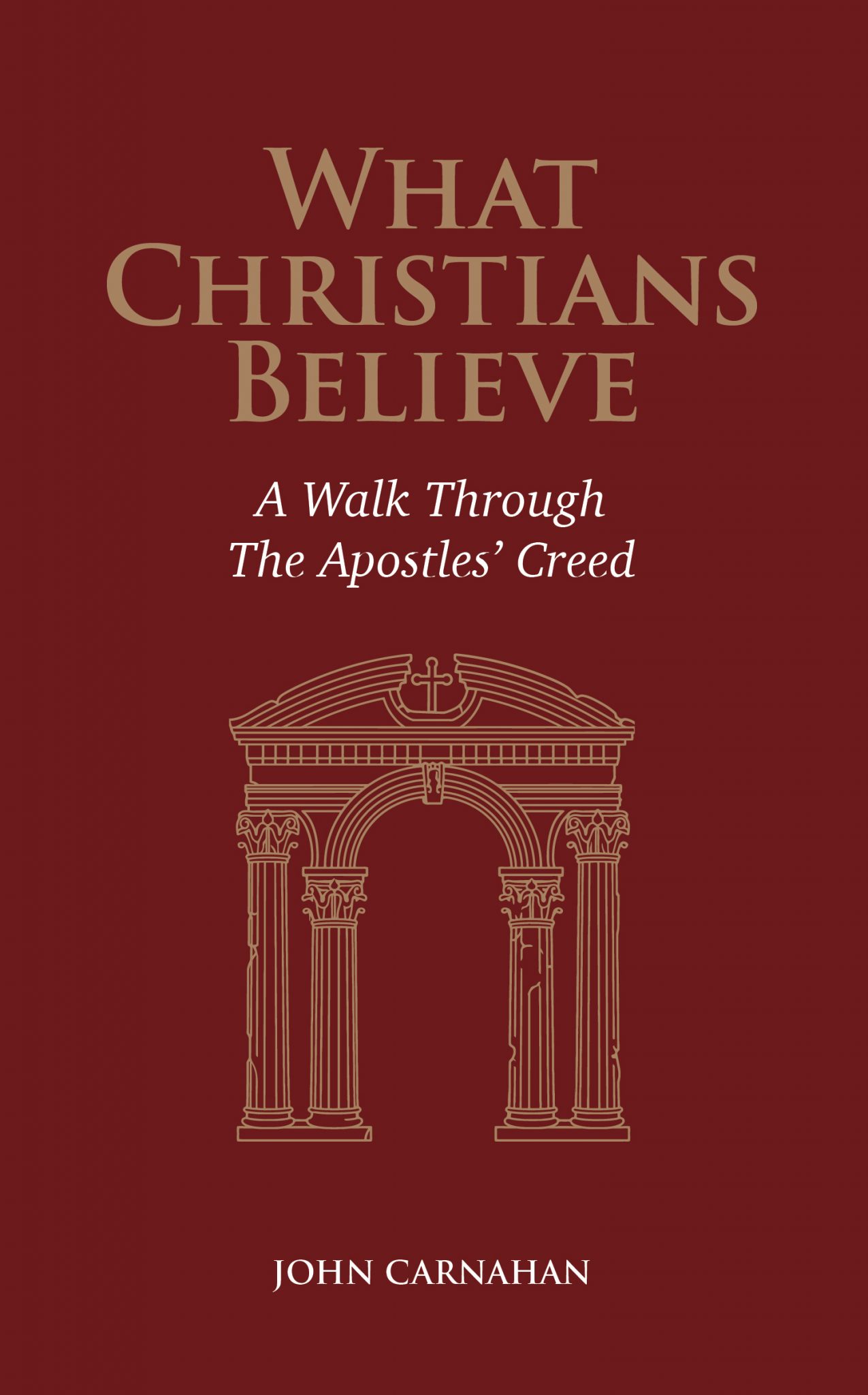 What Christians Believe: A Walk Through The Apostles’ Creed – Roman ...